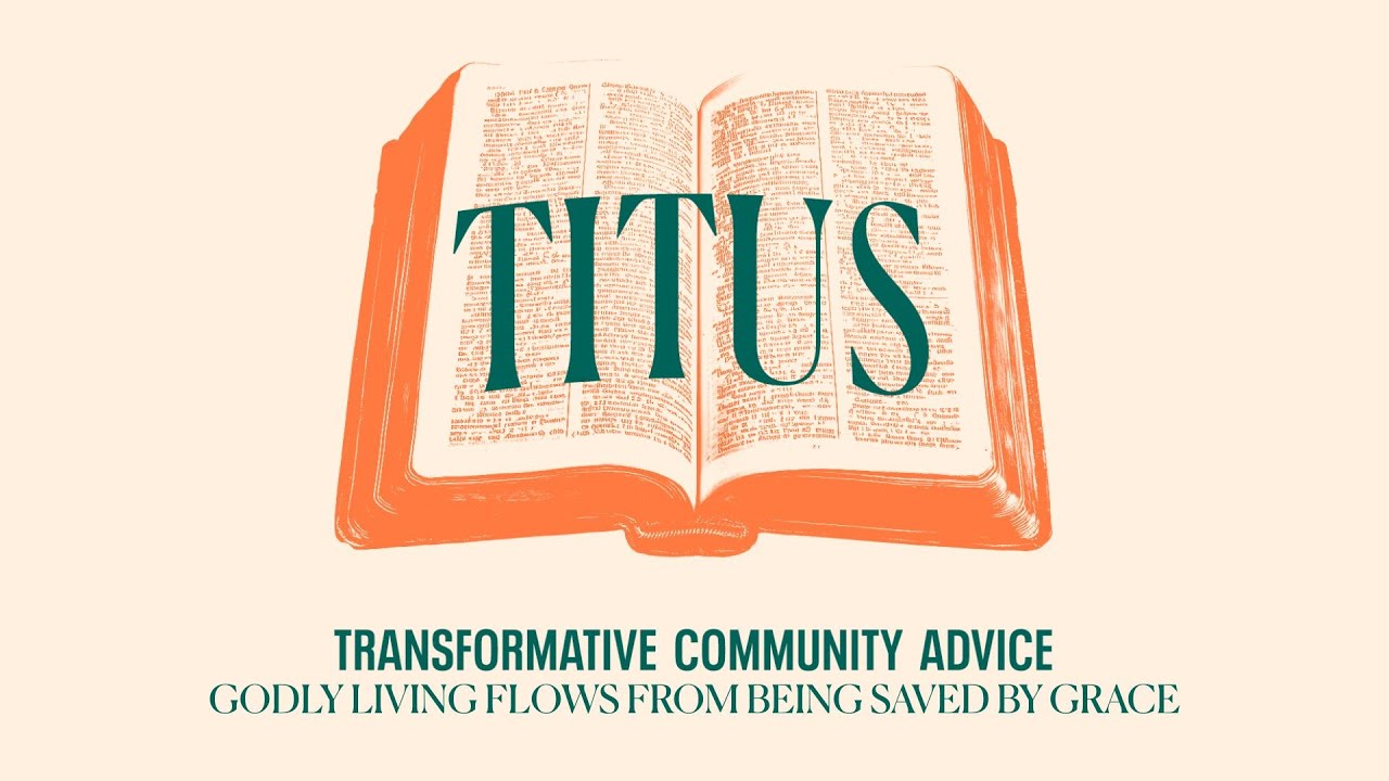 Titus I Godly Living Flows From Being Saved by Grace I November 16 ...