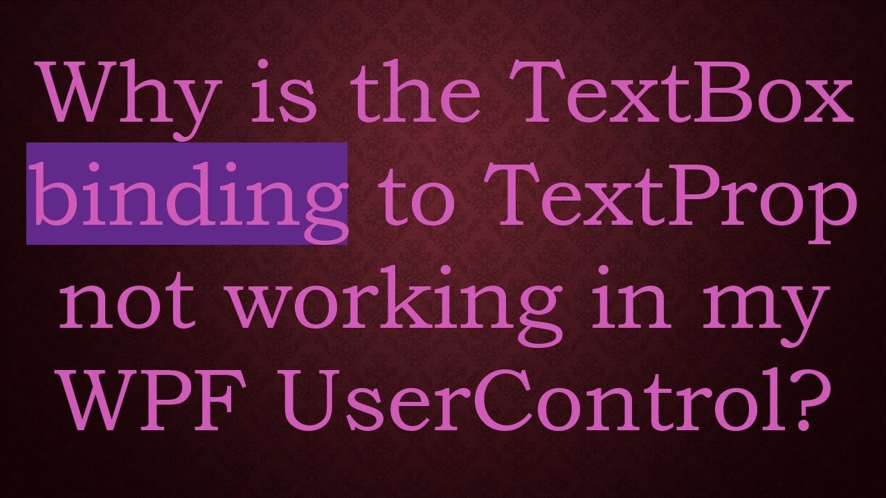 Why Is The Textbox Binding To Textprop Not Working In My Wpf Usercontrol Youtube