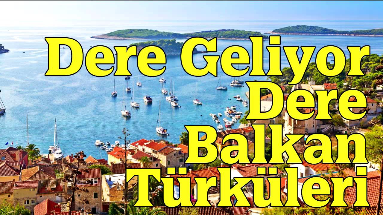 Dere Geliyor Dere - Balkan Türküleri - YouTube