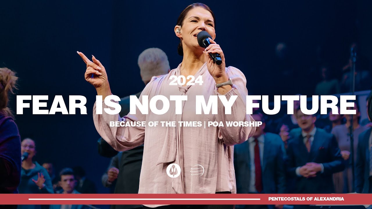 Fear is Not My Future | Because of the Times 2024 - POA Worship - YouTube