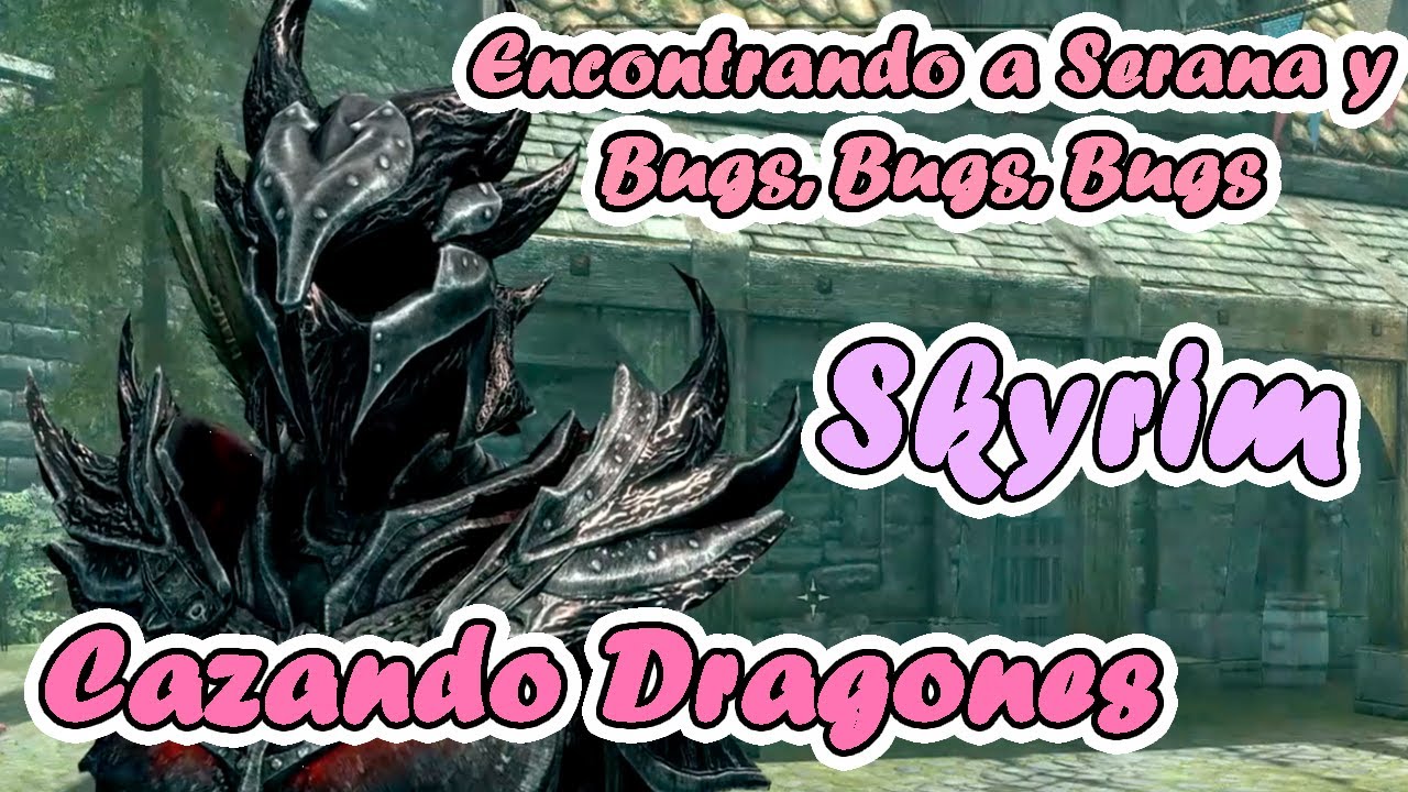 -Skyrim- Cazando Dragones, Encontrando a Serana y Bugs, Bugs, Bugs! - YouTube