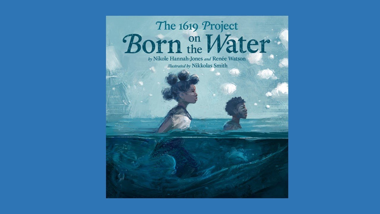 Born on the Water | The 1619 Project | Black History Month Read Aloud ...