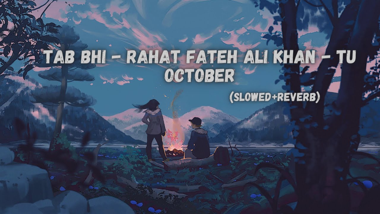 Tab Bhi - Rahat Fateh Ali Khan - October [Slowed + Reverb] | Lofi song ...