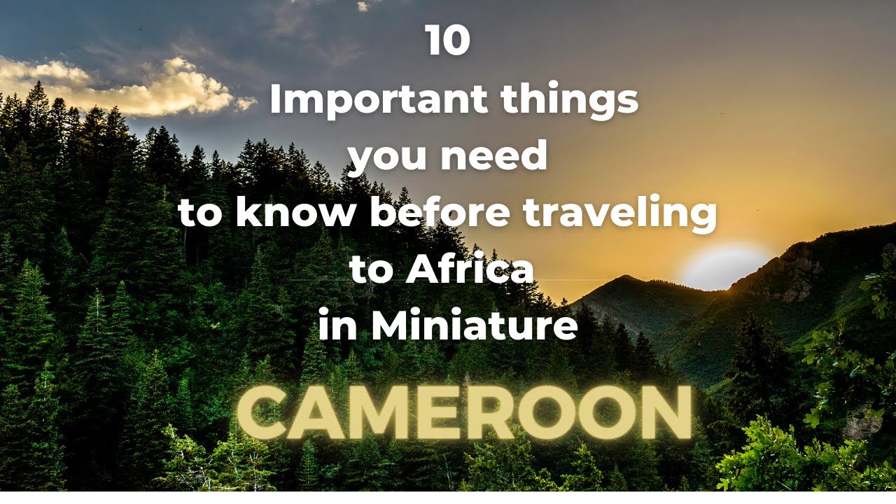 10 Important things you need to know before traveling to Cameroon - YouTube