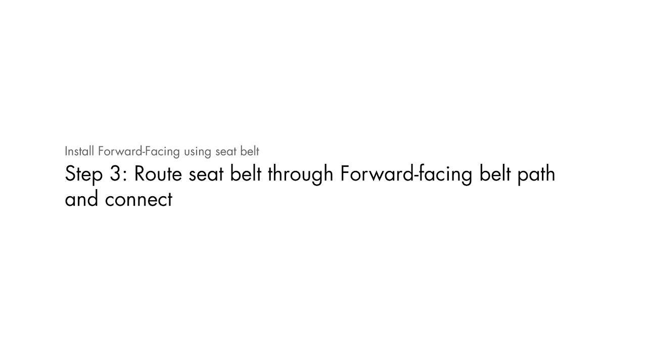 STEP 3: Route seat belt through Forward-Facing belt path and connect ...