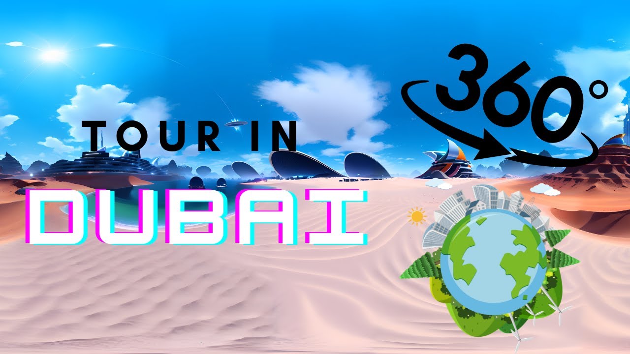 360 Video in Dubai - Explore the Spectacular City Like Never Before ...