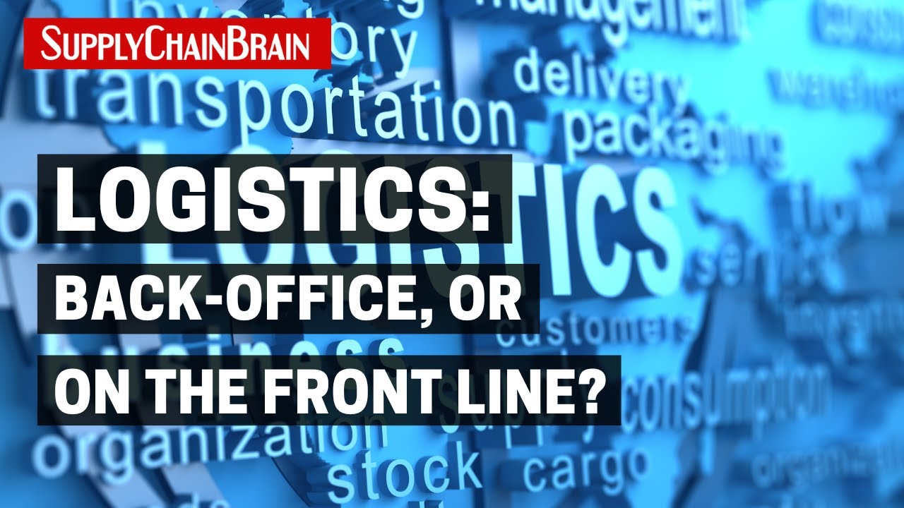 Logistics: Back-Office, or on the Front Line? - YouTube