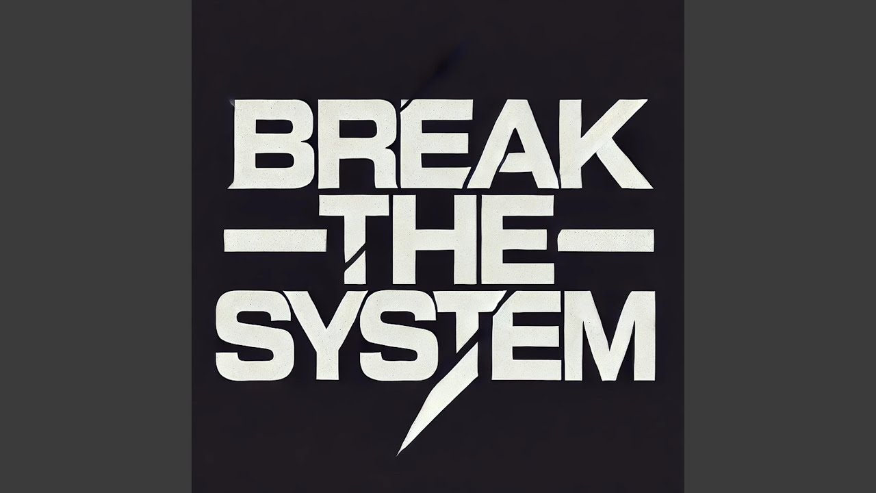 BREAK THE SYSTEM - YouTube
