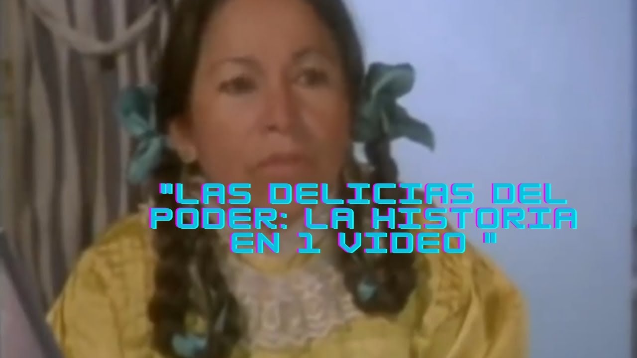 Las Delicias del Poder: La Historia en 1 Video!! - YouTube