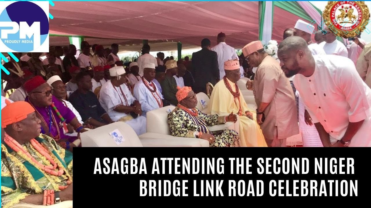 ASAGBA OF ASABA ATTENDS THE SECOND NIGER BRIDGE LINK ROAD FLAG OFF. # ...