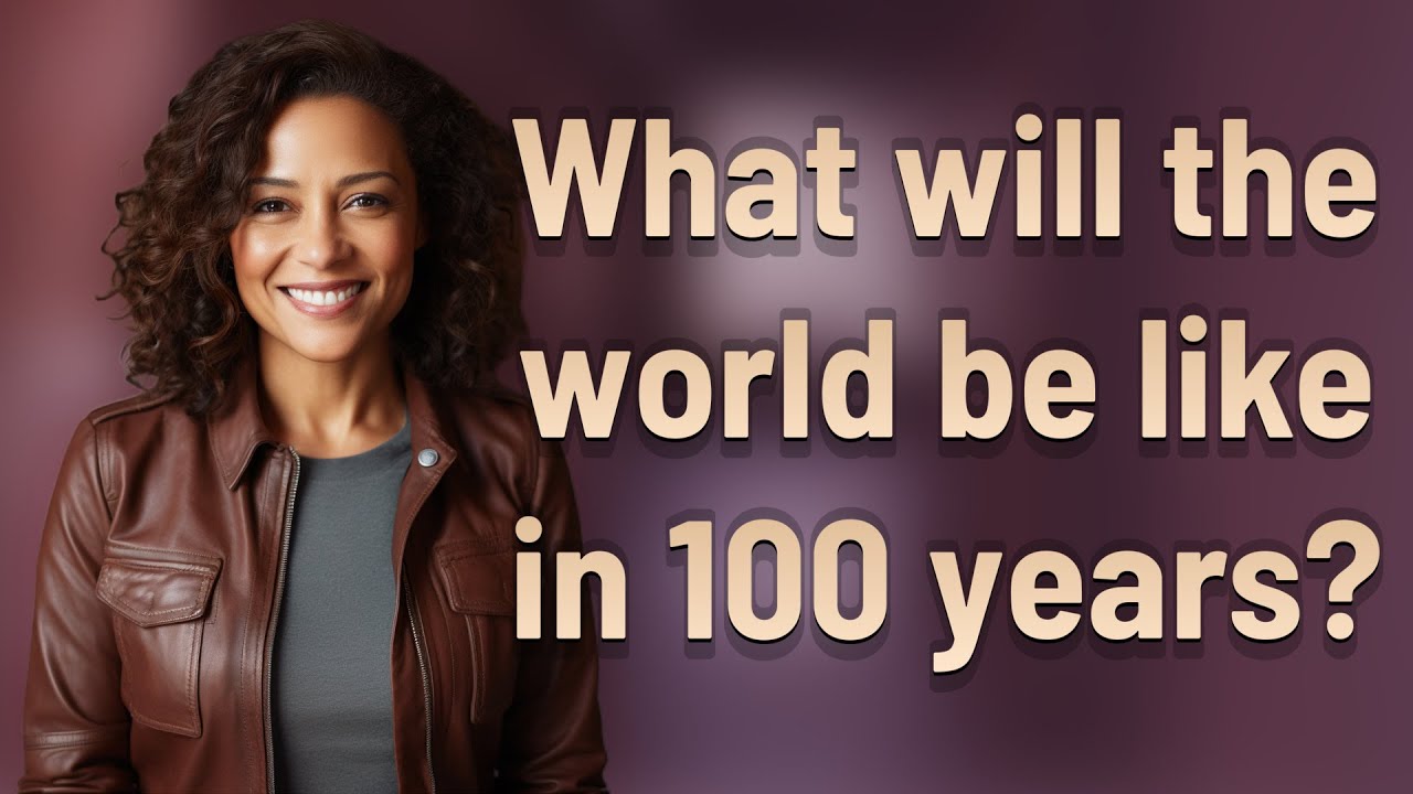 What will the world be like in 100 years? - YouTube