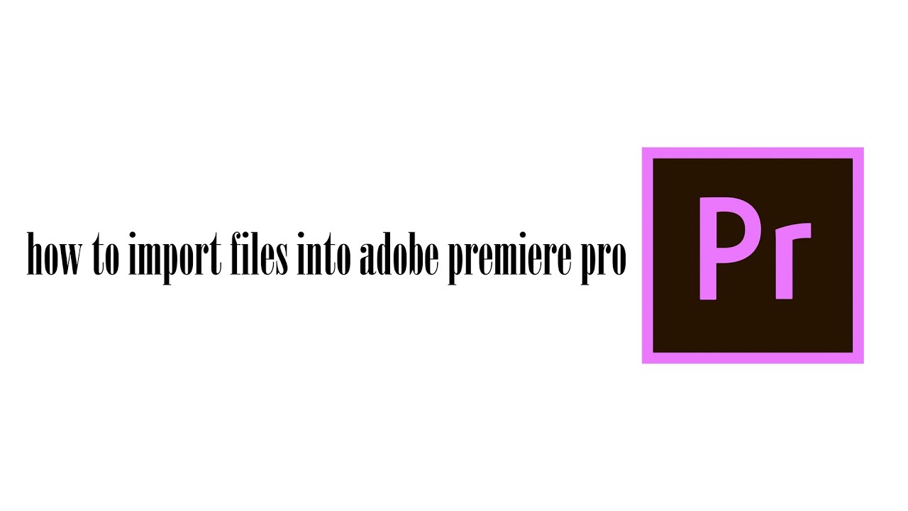 QUICK And EASY How To IMPORT FILES Into ADOBE PREMIERE PRO YouTube QUICK And EASY How To IMPORT FILES Into ADOBE PREMIERE PRO YouTube