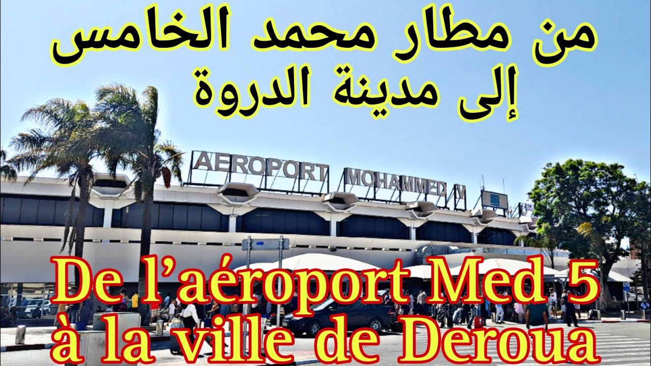 من مطار محمد الخامس بالبيضاء إلى مدينة الدروة de aéroport Med V Casa à la ville de Deroua au ...
