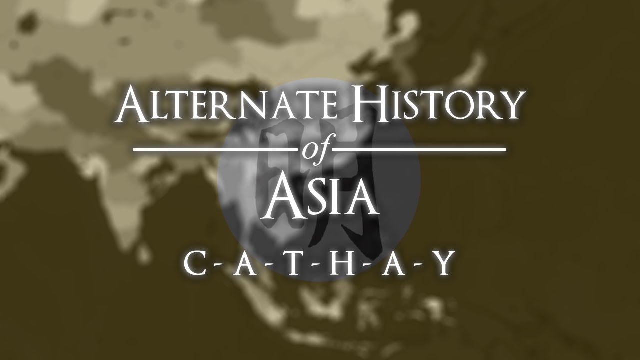 Alternate History of Asia - Episode I: "Cathay" (Part 1) - YouTube
