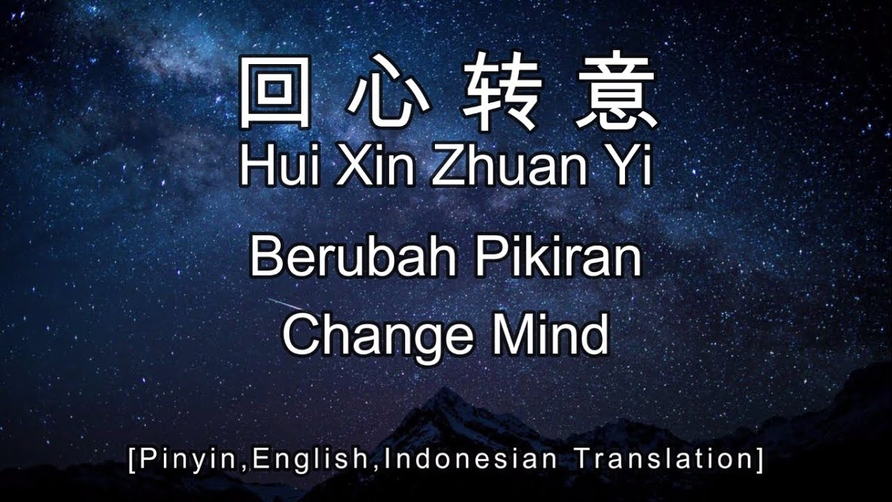 Hui Xin Zhuan Yi [[ 回 心 转 意 ]] Berubah Pikiran [ Change Mind ] Lirik ...