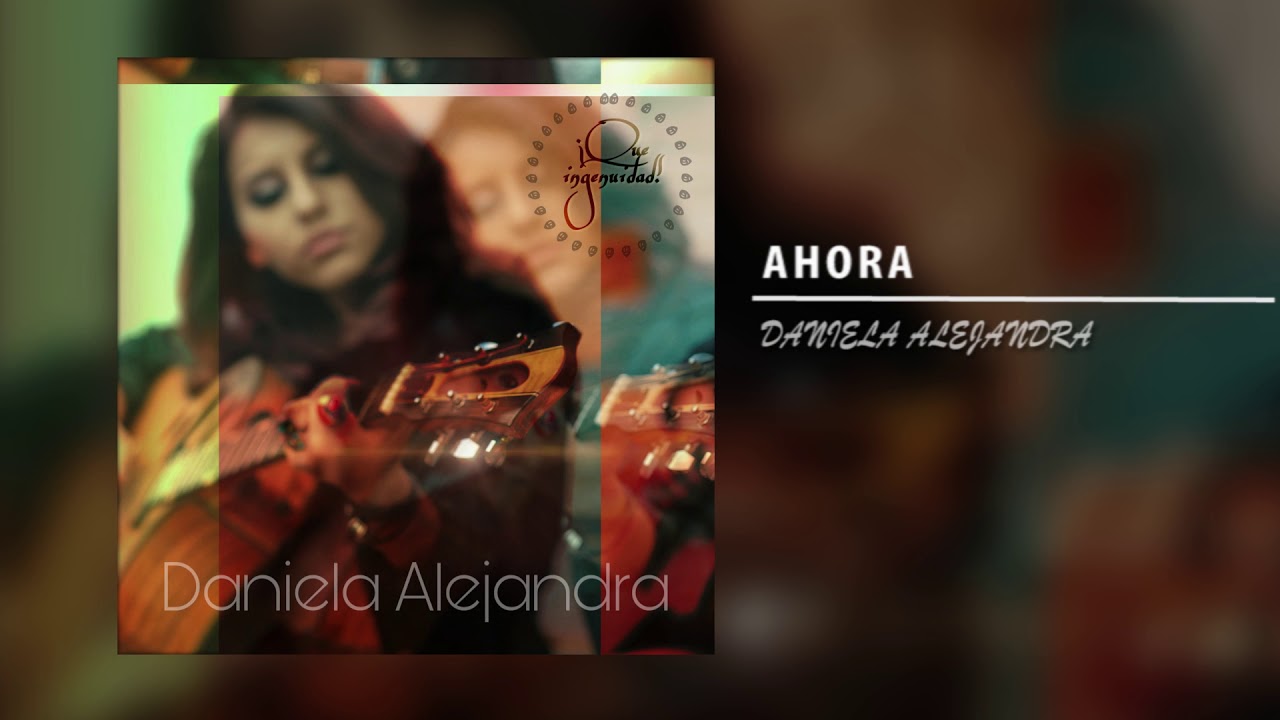Daniela Alejandra - Ahora - YouTube Music