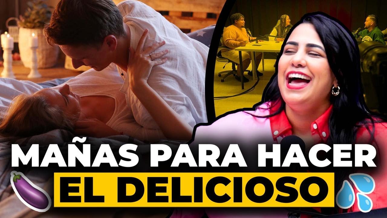 MAÑAS PARA HACER EL DELICIOSO /ESTRELLA RIVERA - YouTube