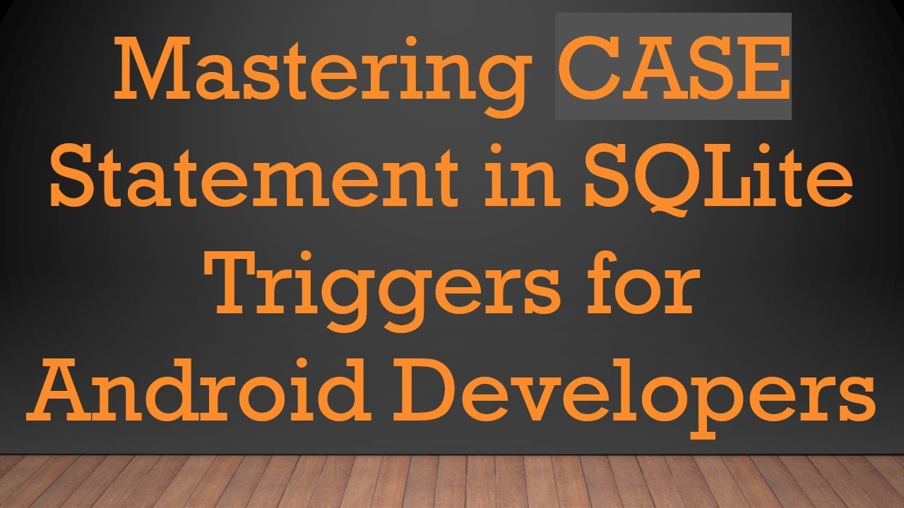 Mastering CASE Statement in SQLite Triggers for Android Developers - YouTube