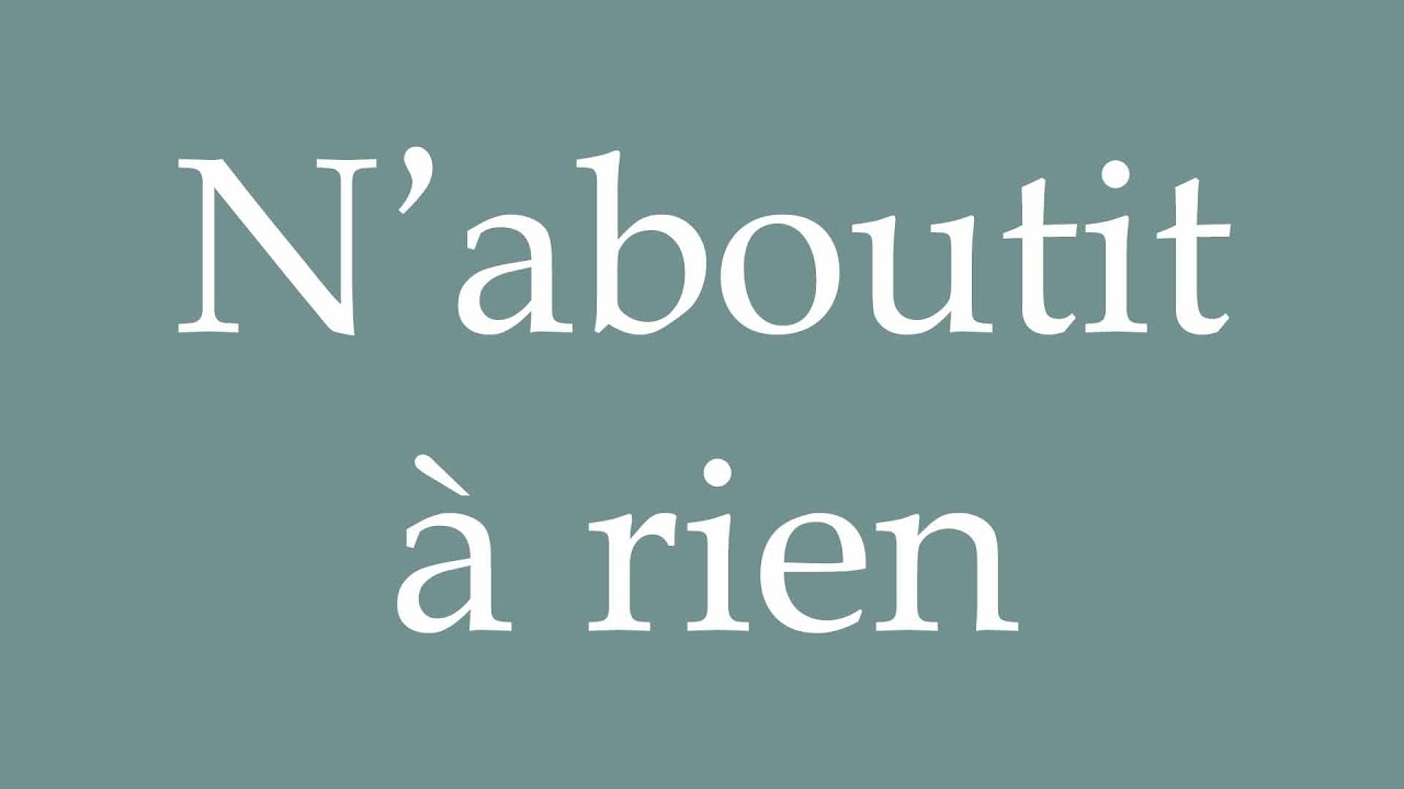 How to Pronounce ''N’aboutit à rien'' (Achieving nothing) Correctly in ...