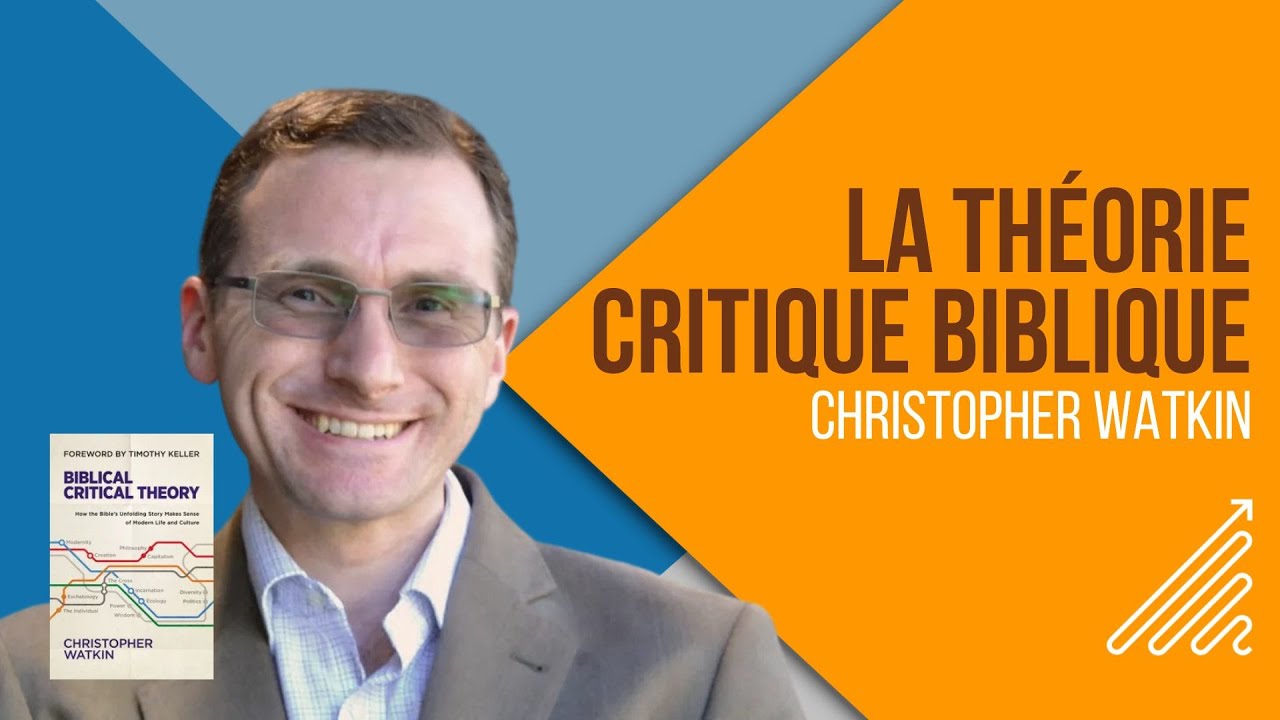 "La théorie critique biblique" - Interview avec Christopher Watkin ...