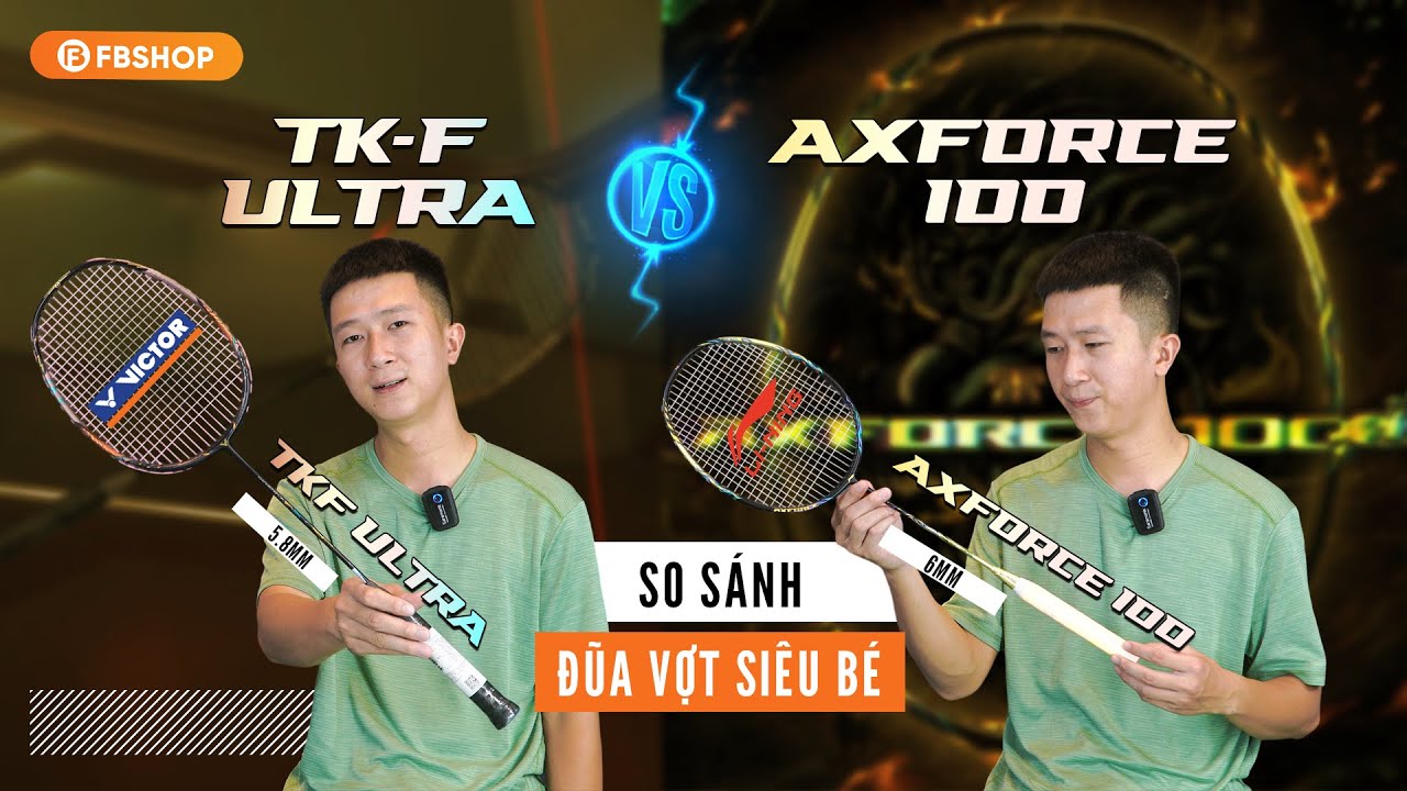 So sánh 2 "Siêu phẩm" đũa bé : Victor TK-F Ultra và Li-ning Axfore 100 ...