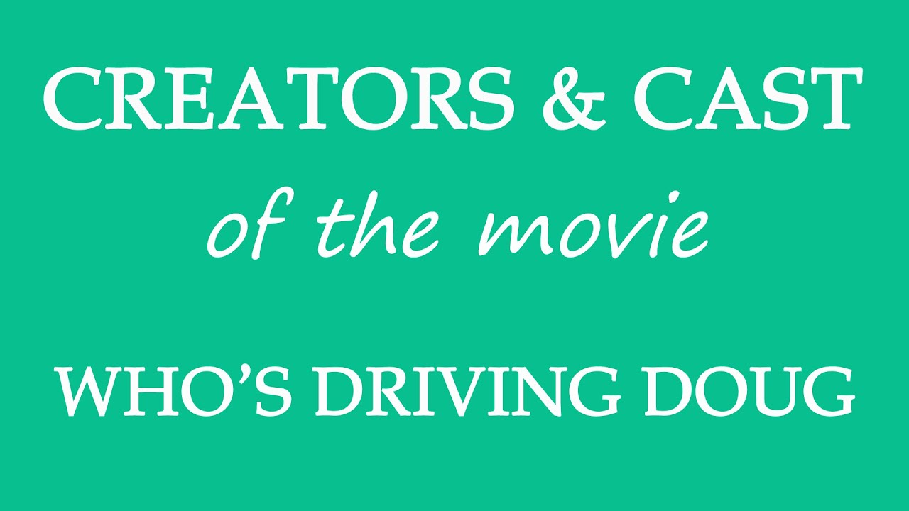 Who's Driving Doug (2016) Movie Cast and Creators Info - YouTube