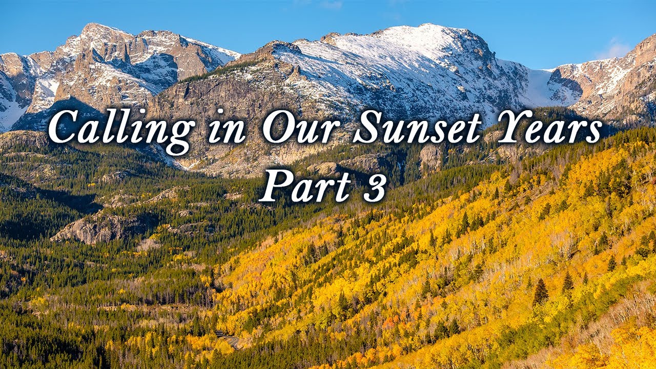 Calling in Our Sunset Years Part 3 - YouTube