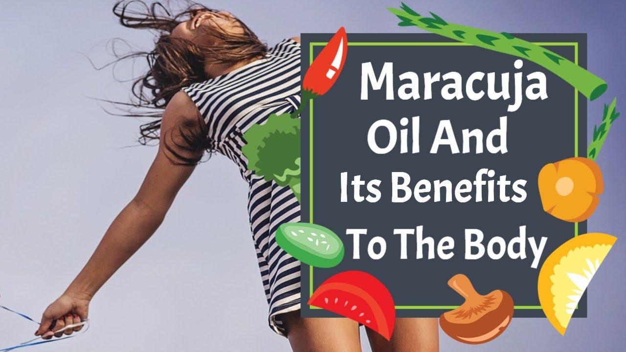 Maracuja oil and its miraculous benefits to the body - YouTube