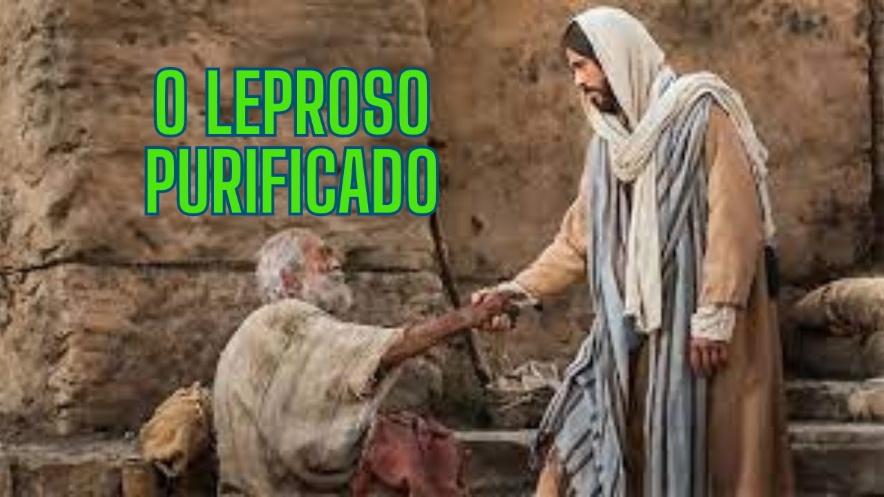 O LEPROSO PURIFICADO Jesus cura um leproso - YouTube
