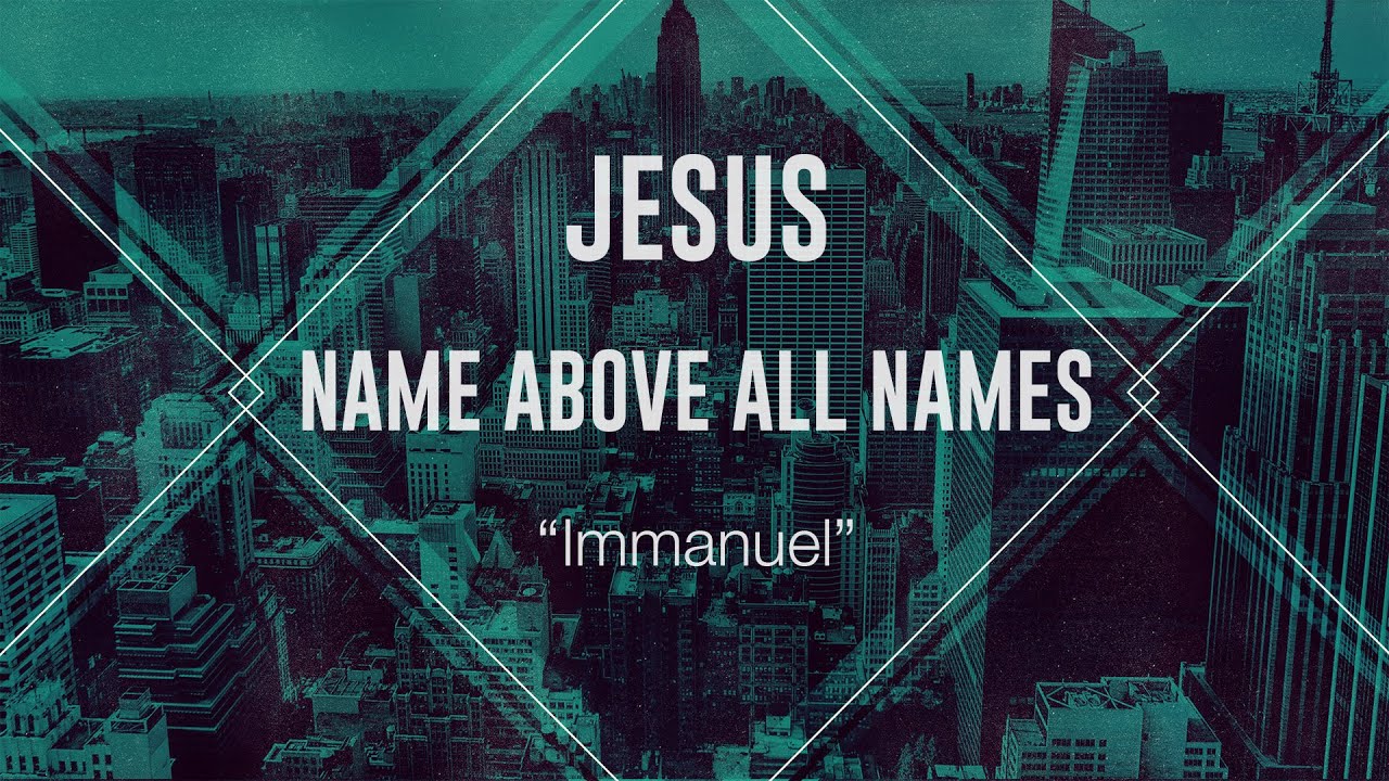 Jesus, Name Above All Names: Immanuel - YouTube