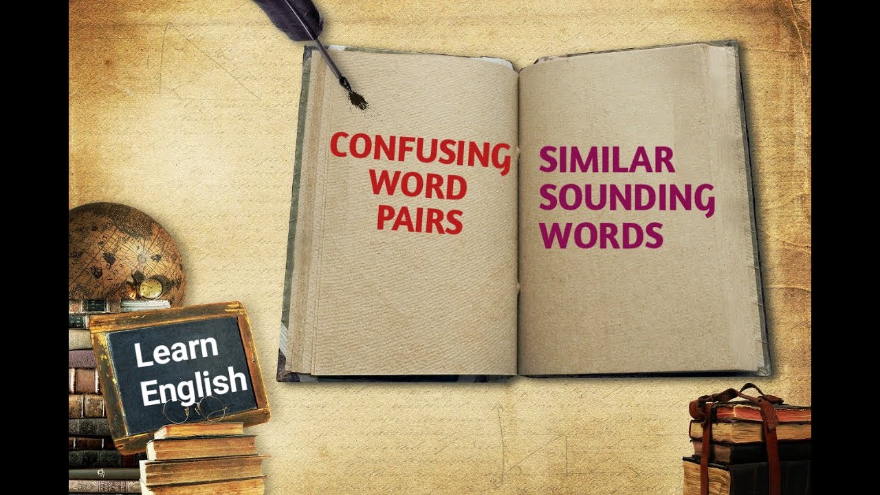 Confusing Word Pairs In English Similar Sounding Words Advanced confusing-word-pairs-in-english-similar-sounding-words-advanced
