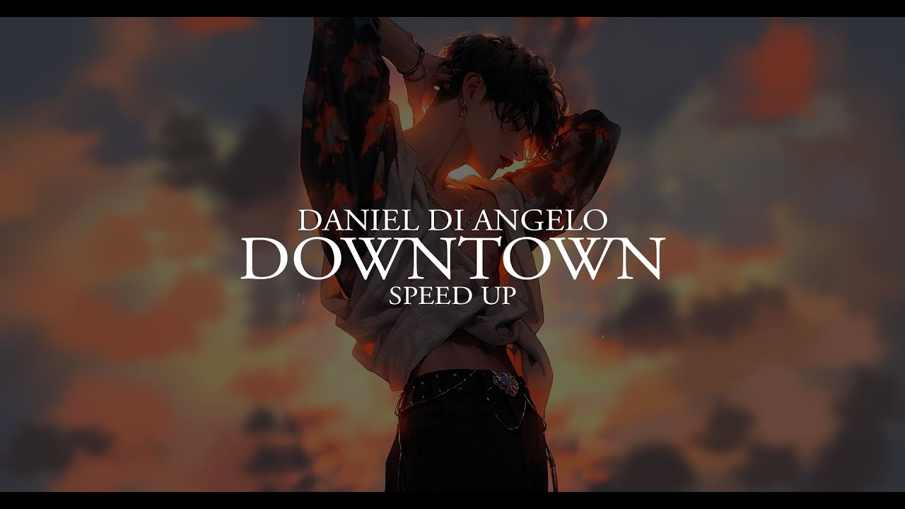 daniel di angelo - downtown | speed up - YouTube