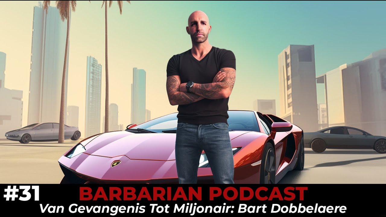 #31 Van Gevangenis Tot Miljonair: Bart Dobbelaere - The Barbarian Project Podcast - YouTube