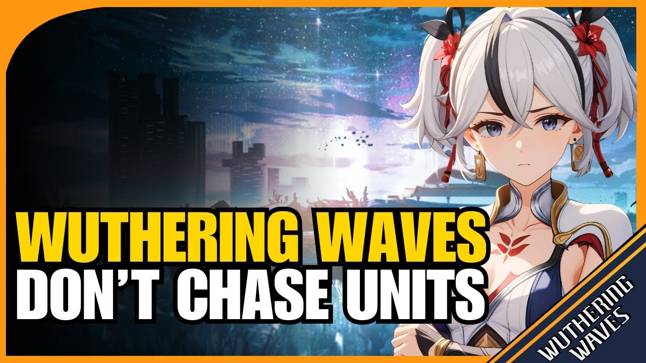 You Shouldn't Chase After The Best Characters in WUWA | Wuthering Waves ...