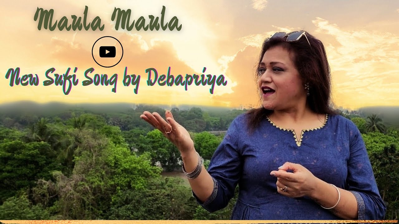 MAULA MAULA O MERE MAULA - HINDI SUFI SONG BY DEBAPRIYA - YouTube