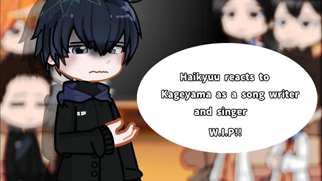 WIP!! Haikyuu reacts to Kageyama as a songwriter and singer 💙🧡 - YouTube