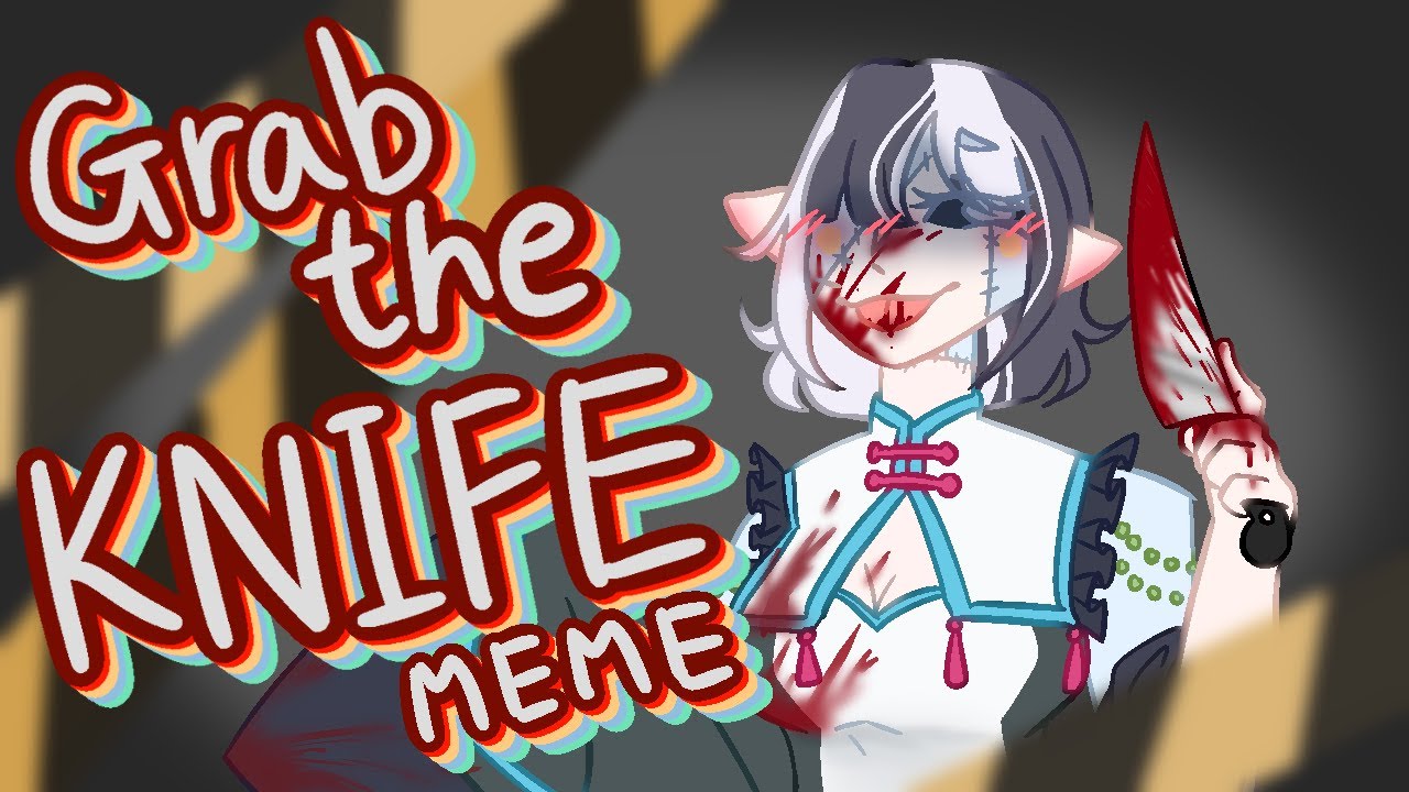 [Gift] Grab the Knife meme - YouTube