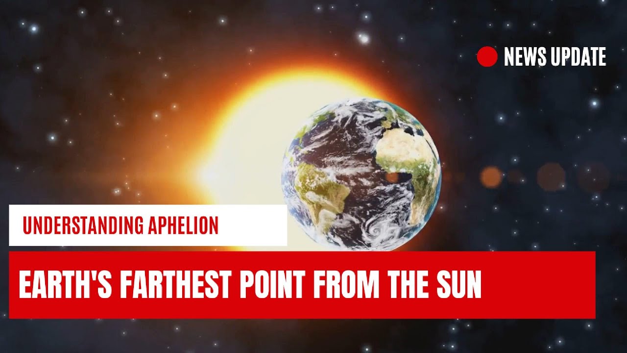 Understanding Aphelion: Earth's Farthest Point from the Sun! - YouTube