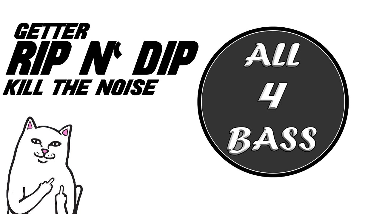 Getter Rip n' Dip (Kill the Noise Remix) (BASS BOOSTED) - YouTube
