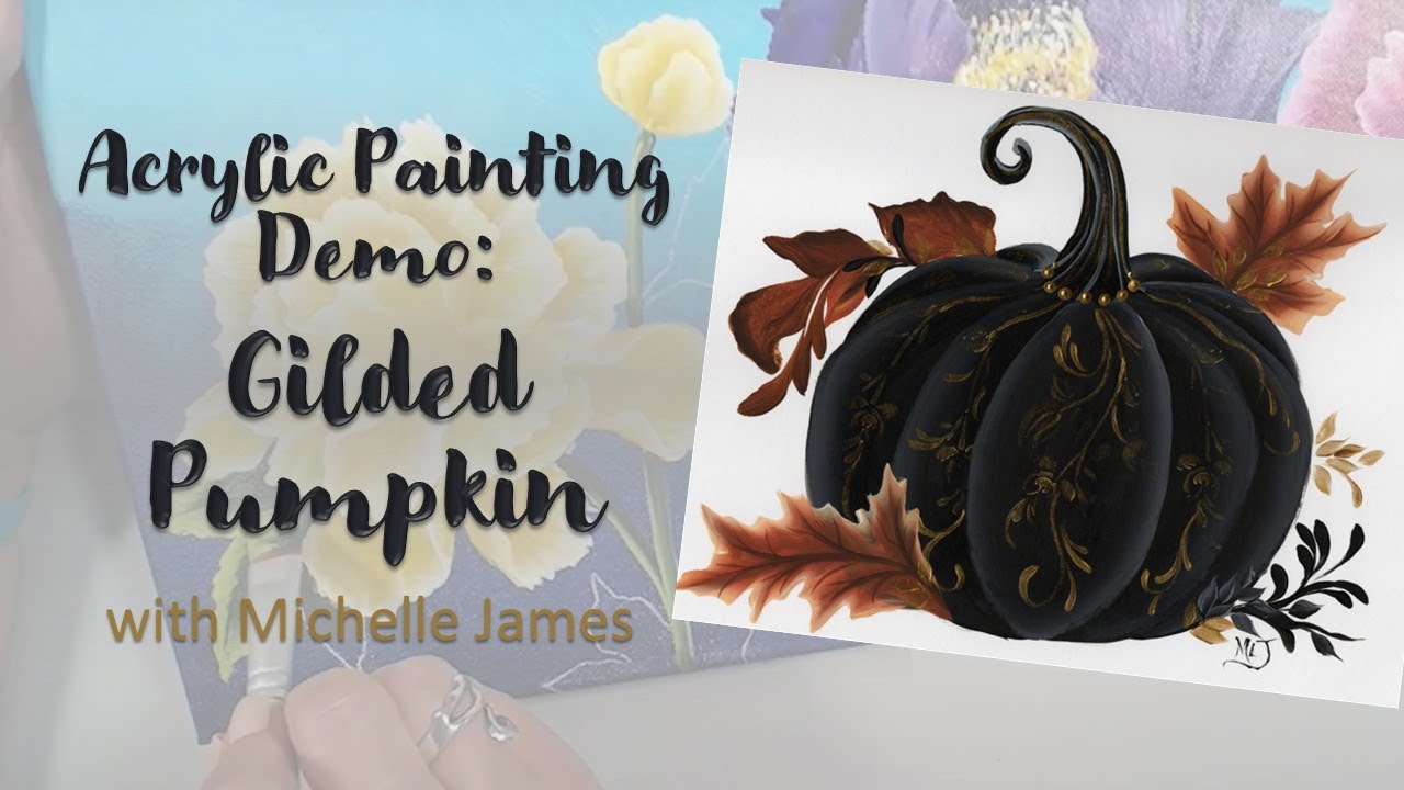 Acrylic Painting with Michelle My Belle Designs - Gilded Pumpkin Demo ...