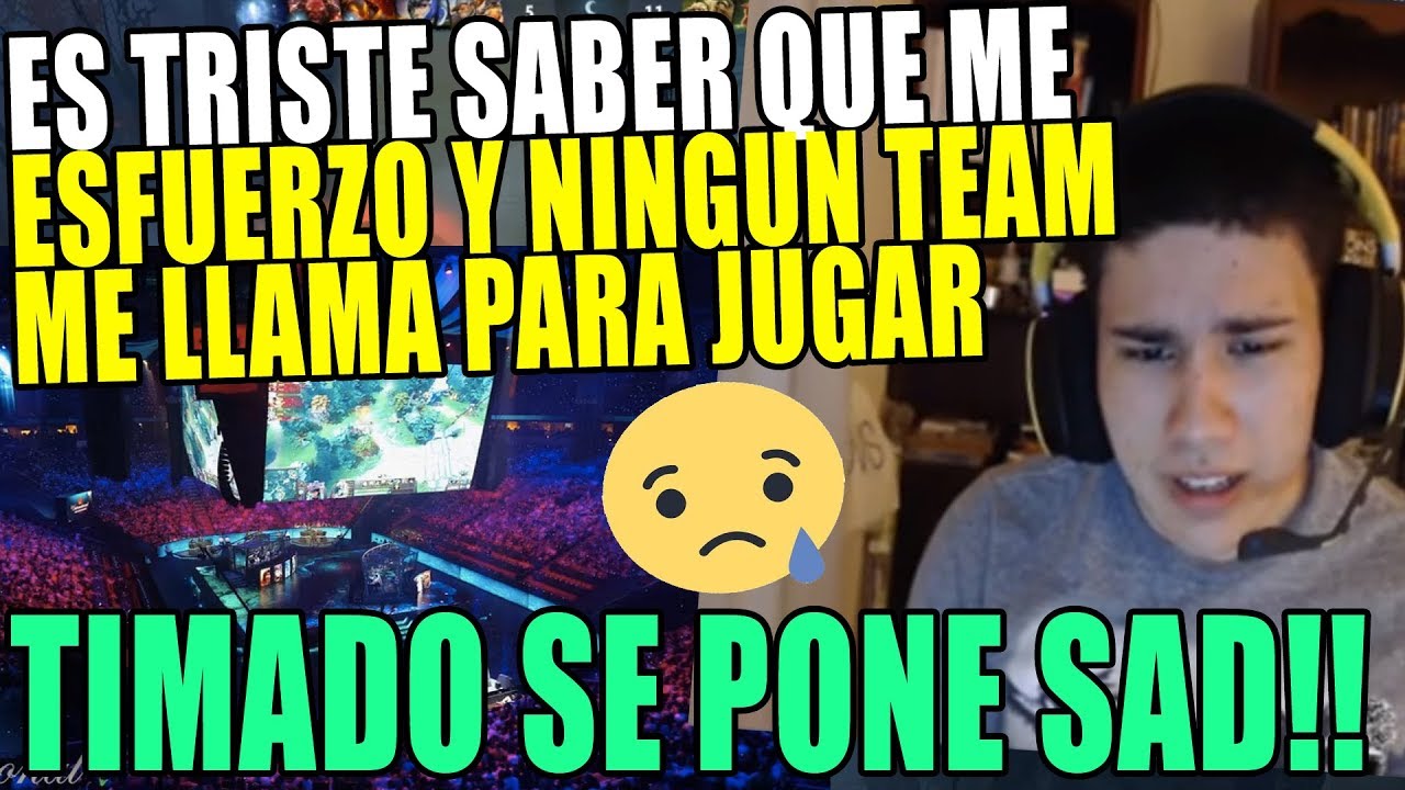 TIMADO SE PONE SAD Y EXPRESA SU SITUACION COMO PRO-PLAYER SIN EQUIPO ...