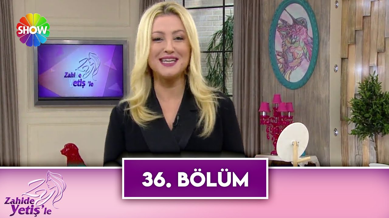 Zahide Yetiş'le 36. Bölüm - YouTube