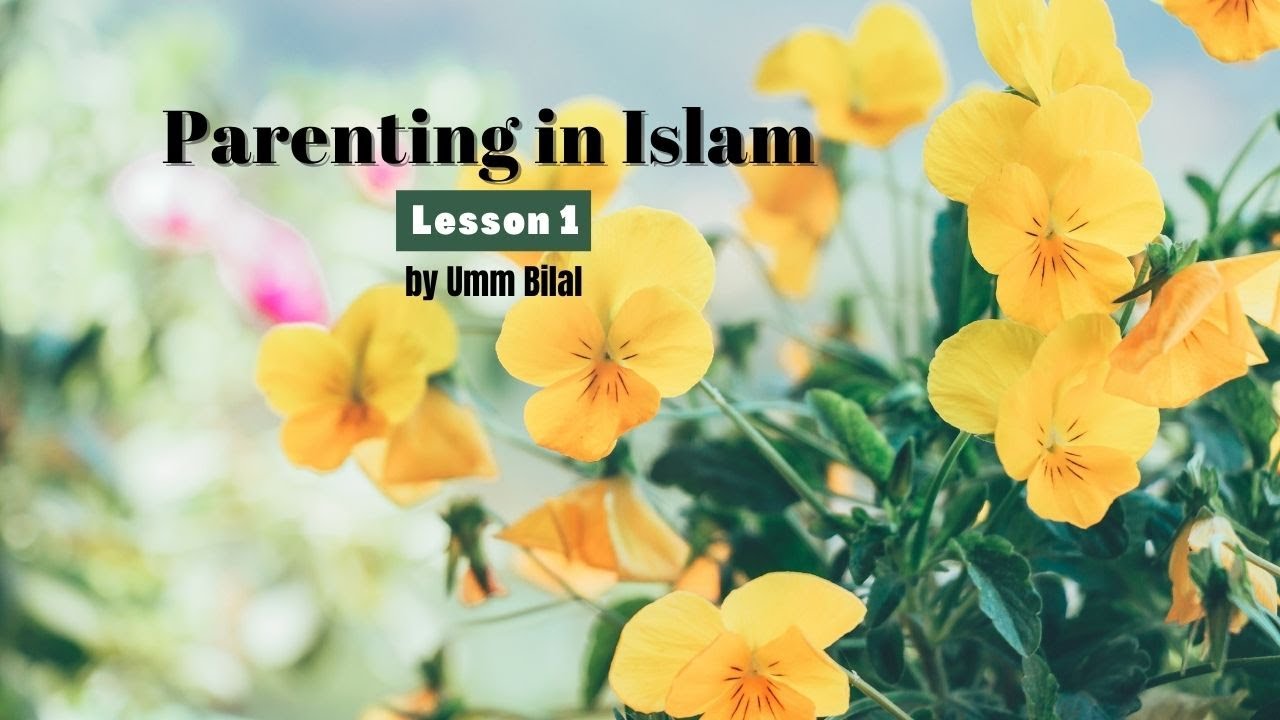 Parenting in Islam Lesson 1 - YouTube