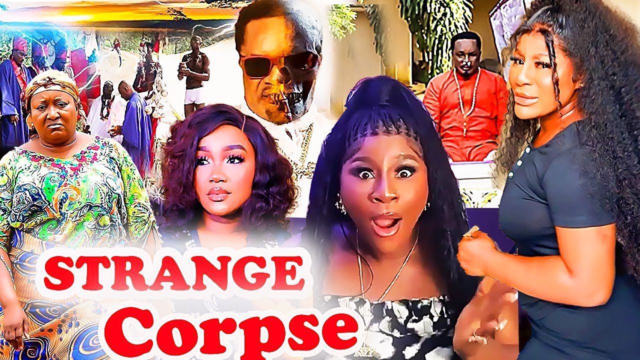 Strange Corpse Full Movie- Destiny Etiko 2024 Latest Nigeria |African ...