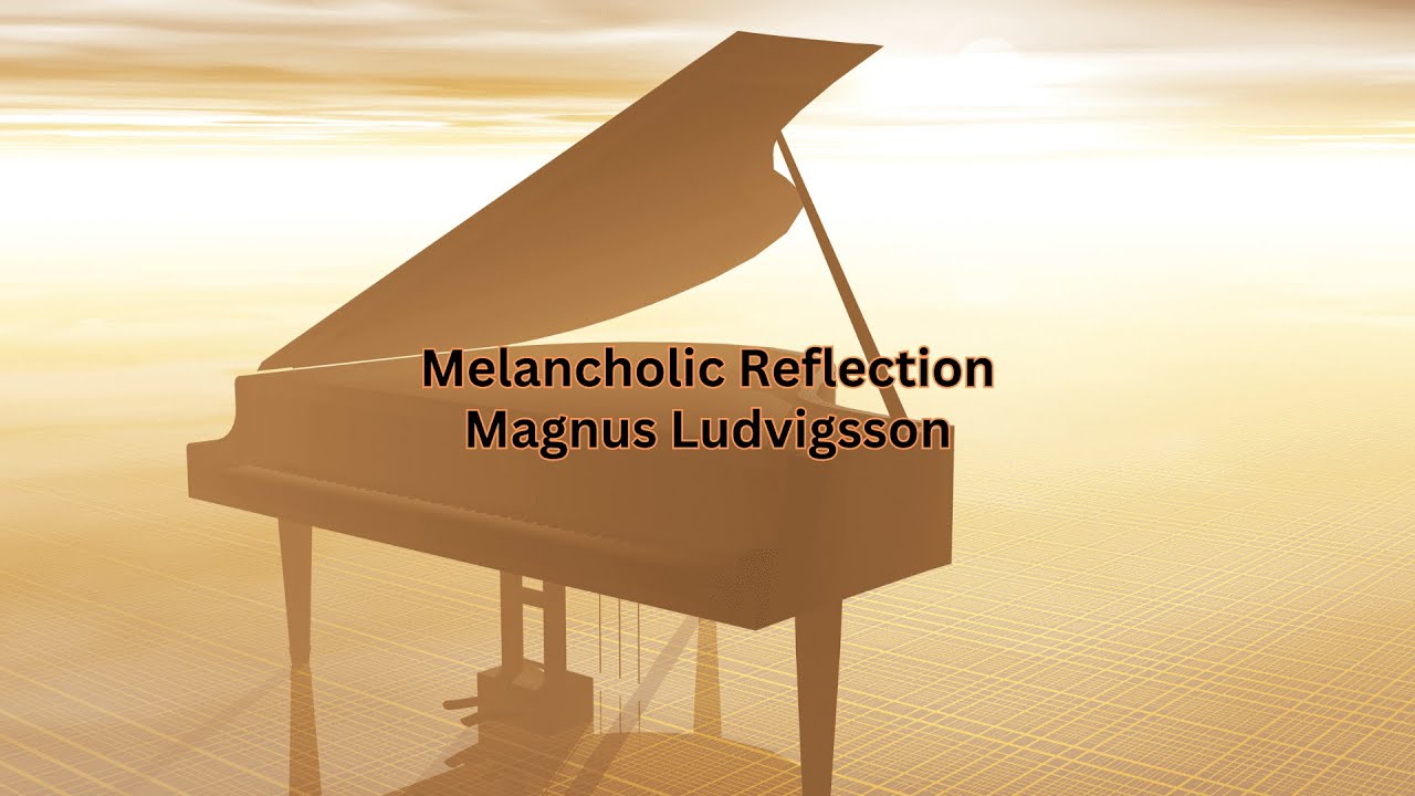 Melancholic Reflection - Magnus Ludvigsson - YouTube