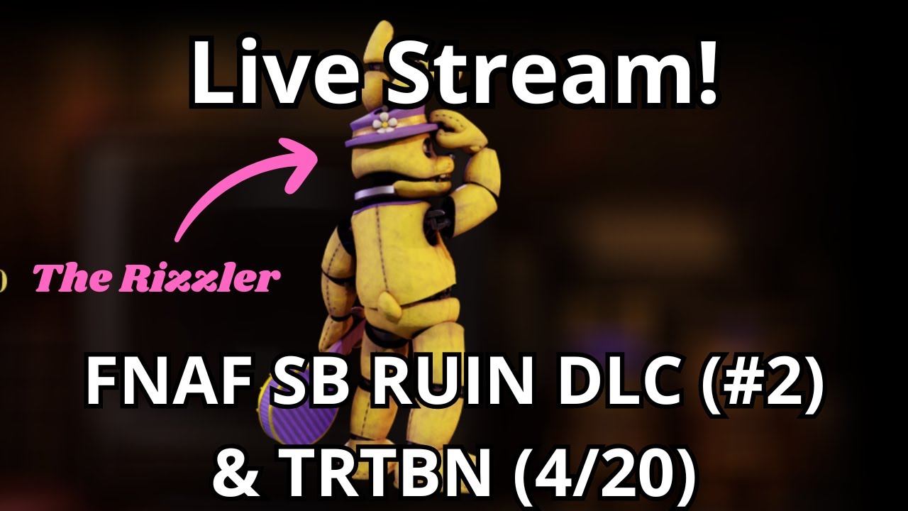 Live Stream! FNAF SB RUIN DLC (#2) & TRTBN (4/20) - YouTube