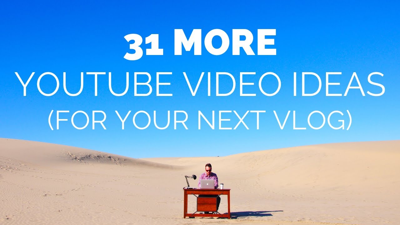 31 IDEAS FOR YOUTUBE VIDEOS (Sequel to 31 Vlog Ideas) | Location Rebel ...