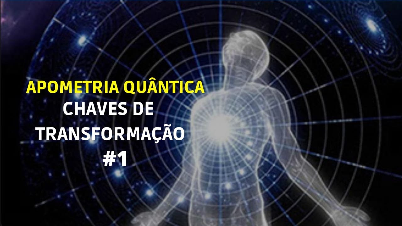 APOMETRIA QUÂNTICA CHAVES DE TRANSFORMAÇÃO - YouTube