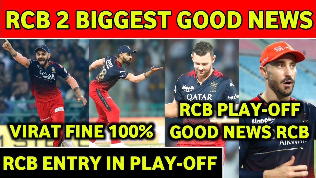 RCB 2023 - RCB 2 Biggest Good News, RCB Entry In Play-off, Virat Fine ...
