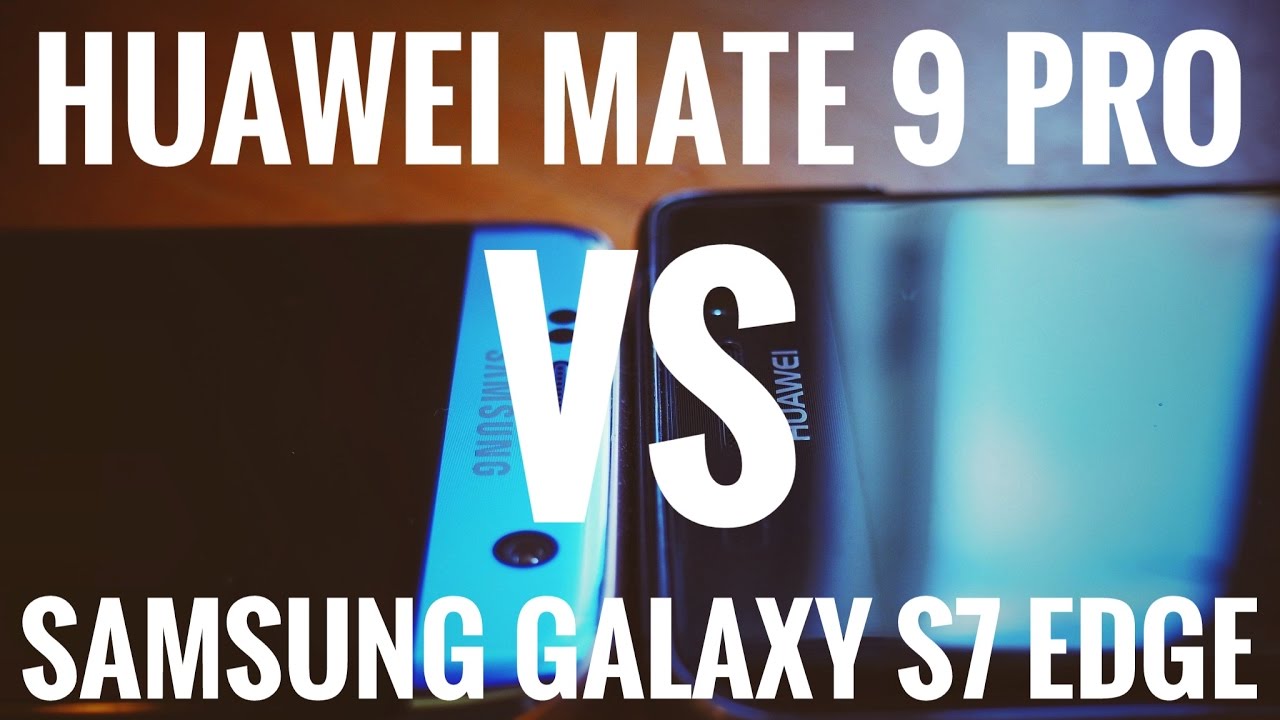 Huawei Mate 9 Pro vs. Samsung Galaxy S7 Edge - YouTube